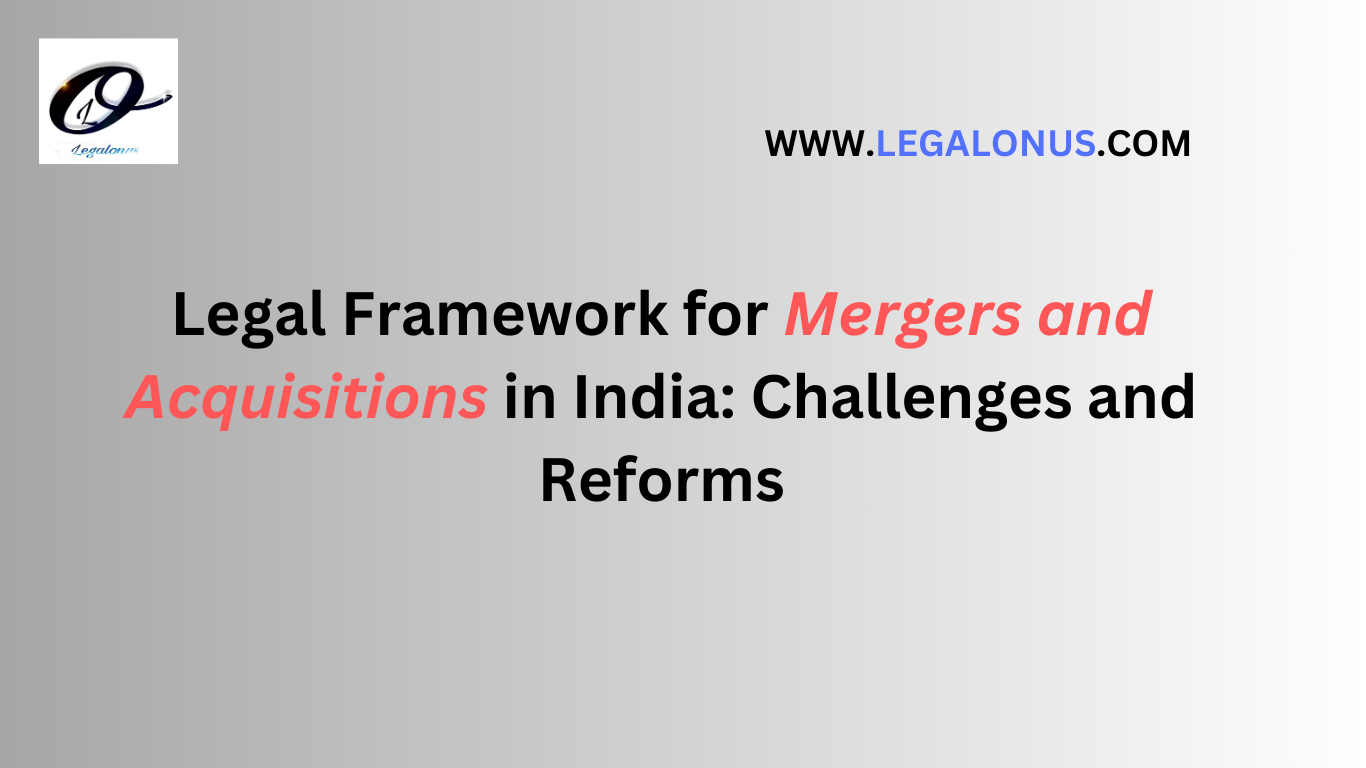Legal Framework for Mergers and Acquisitions in India: Challenges and ...