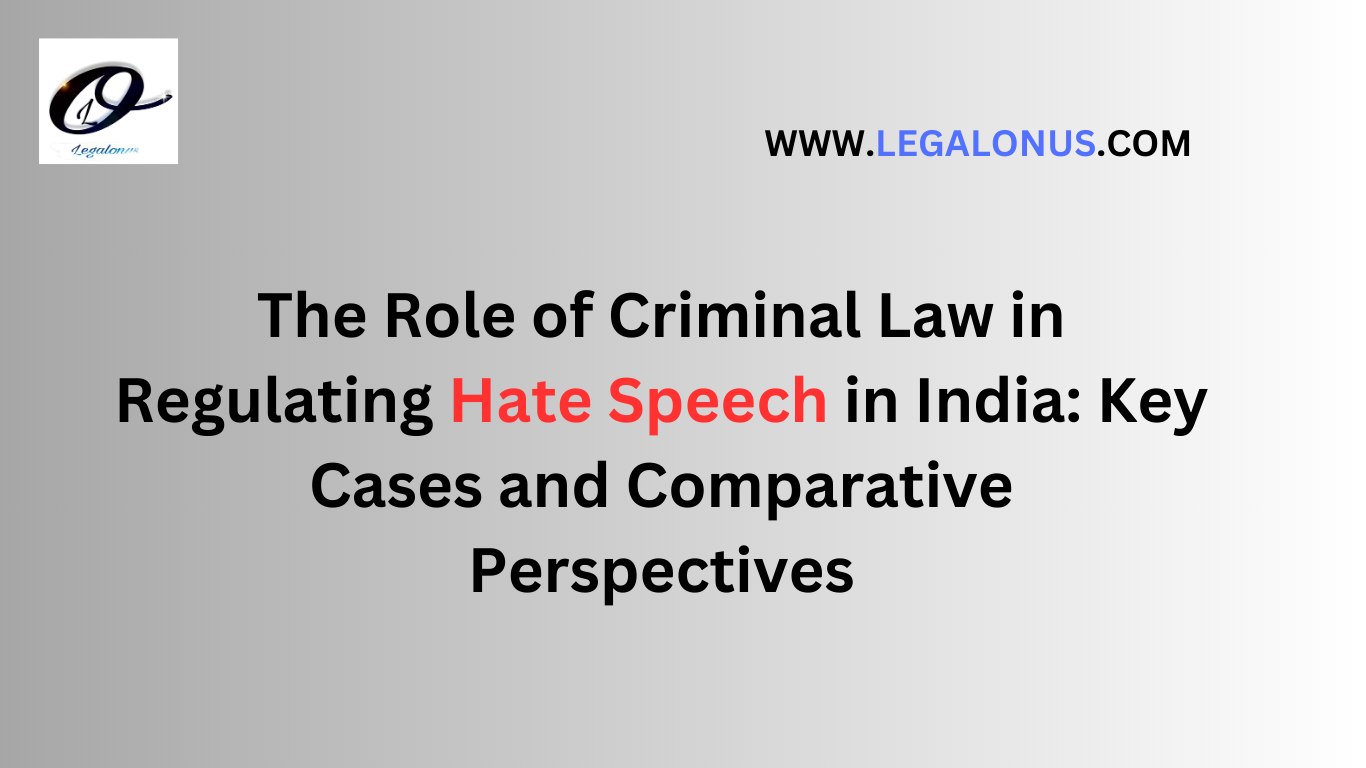 The Role of Criminal Law in Regulating Hate Speech in India: Key Cases ...