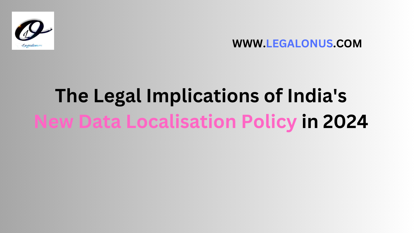 The Legal Implications of India's New Data Localisation Policy in 2024 ...