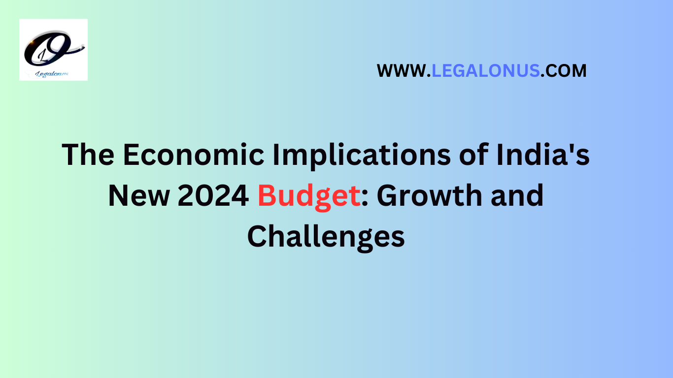 The Economic Implications of India's New 2024 Budget: Growth and ...