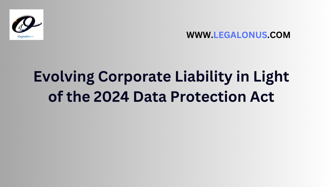 Evolving Corporate Liability in Light of the 2024 Data Protection Act ...